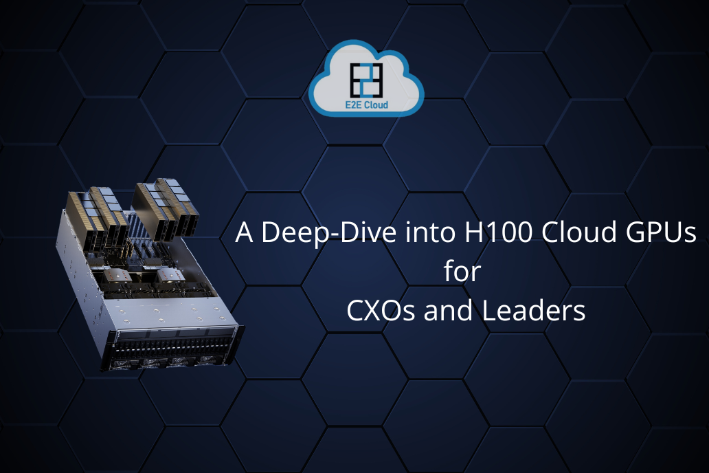 Deep-Dive into H100 Cloud GPUs for CXOs and Leaders